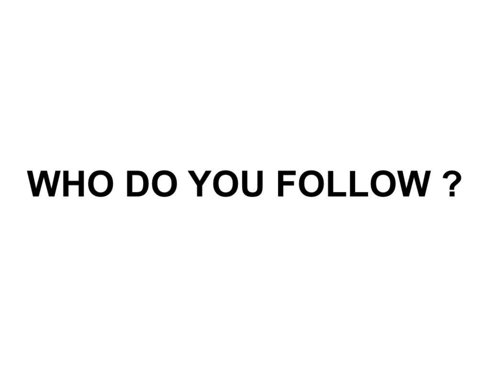 Who do you follow | PPTX