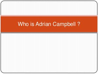 Who is Adrian Campbell? | PPTX