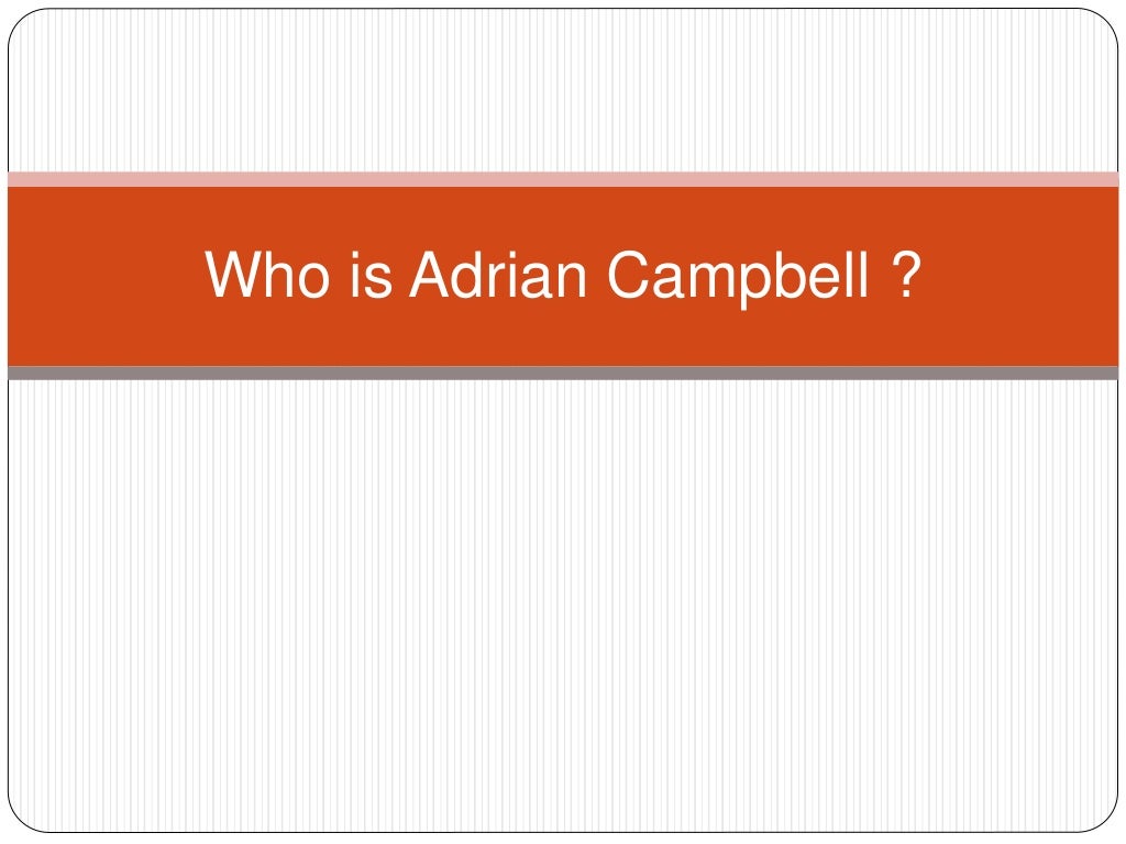 Who is Adrian Campbell? | PPTX