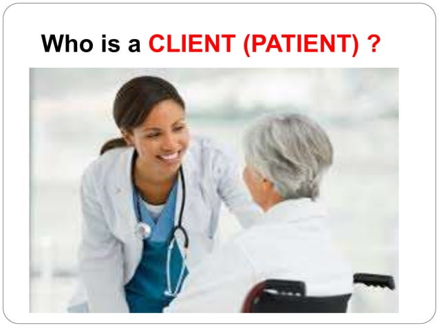 Who is a Patient - Client.pptx | Healthcare Industry | Industries