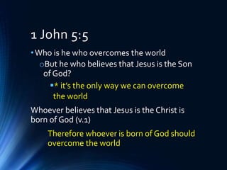 Who is he who overcomes the world | PPTX
