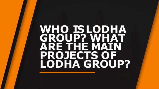 Who is Lodha Group? What are the main projects of Lodha Group? | PPTX