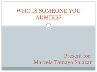 Who is someone you admire | PPT