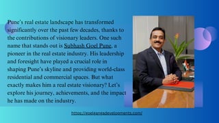 Who is Subhash Goel Pune and What Makes Him a Real Estate Visionary? | PDF