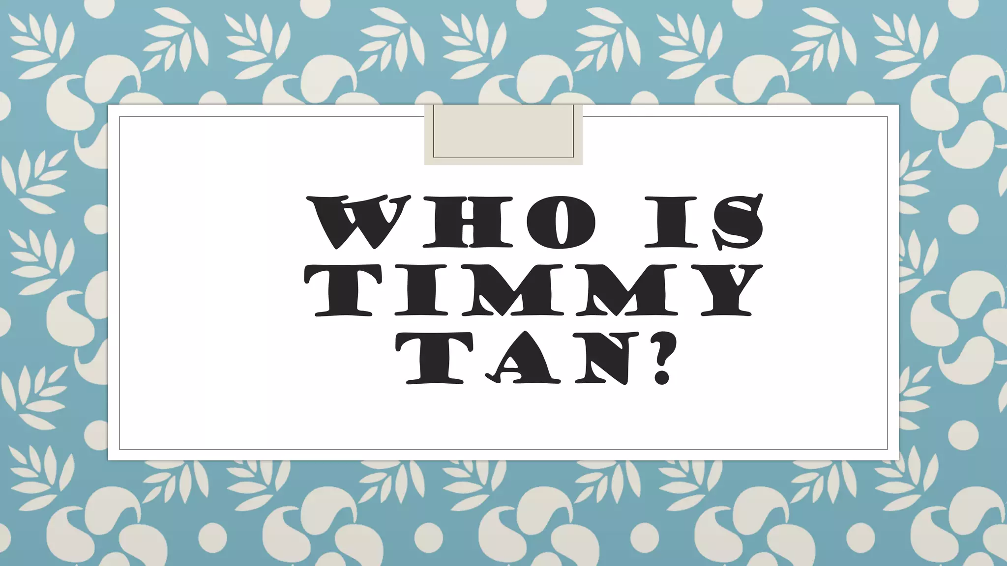 Who is Timmy Tan? | PDF