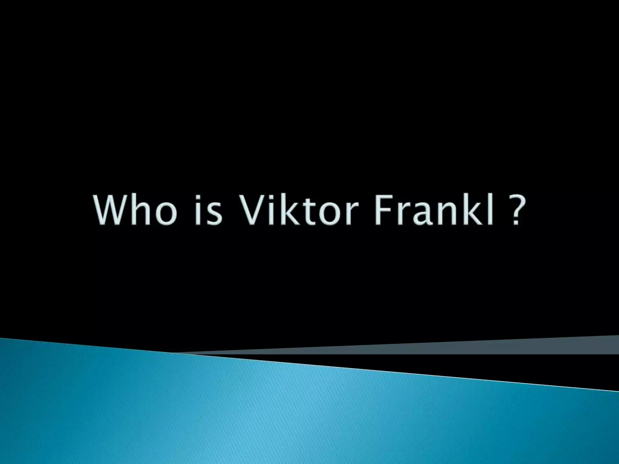 Who is viktor frankl | PPTX