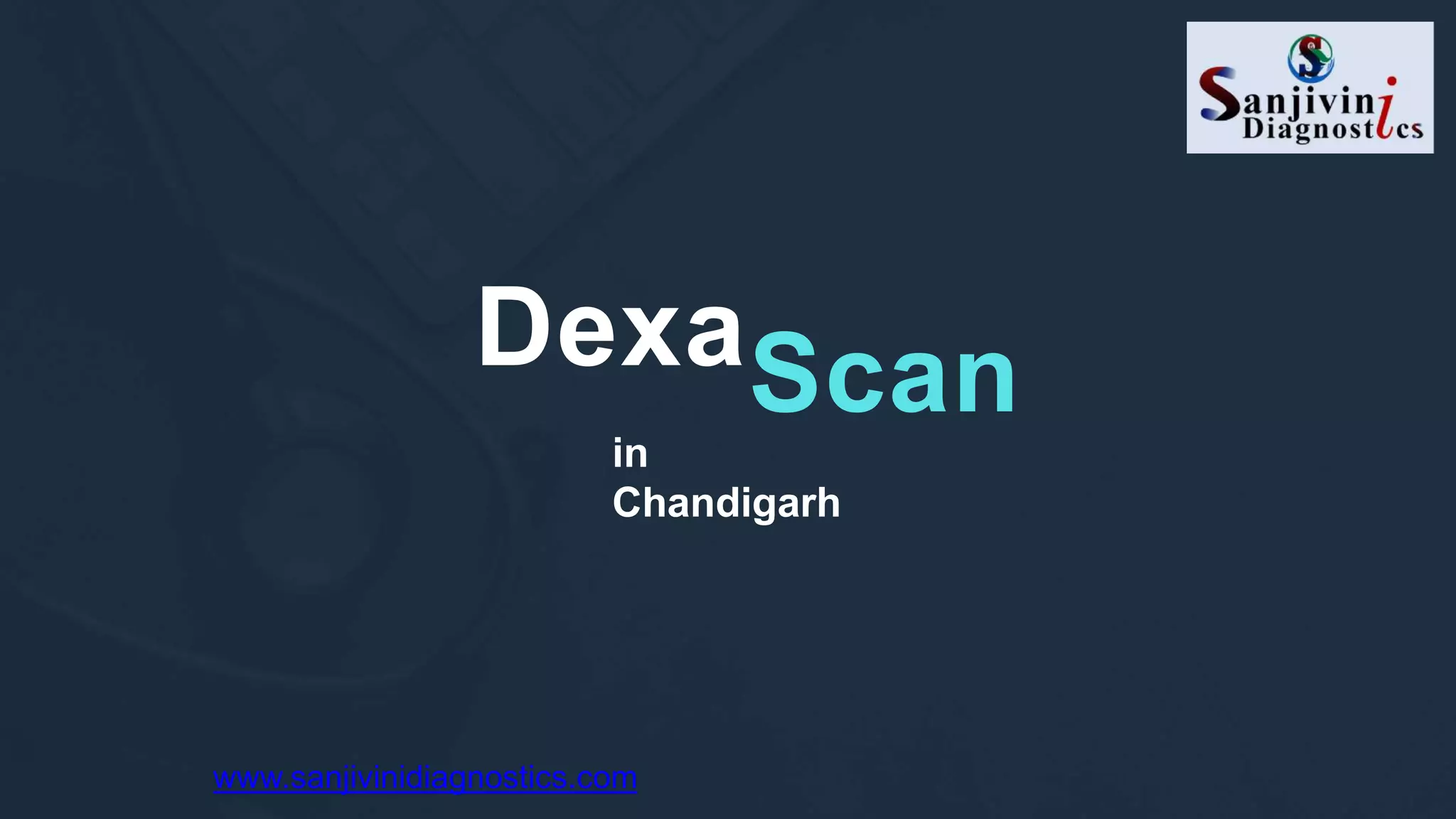 Whole body DEXA scan in Chandigarh-- Sanjivini Diagnostics. | PPTX