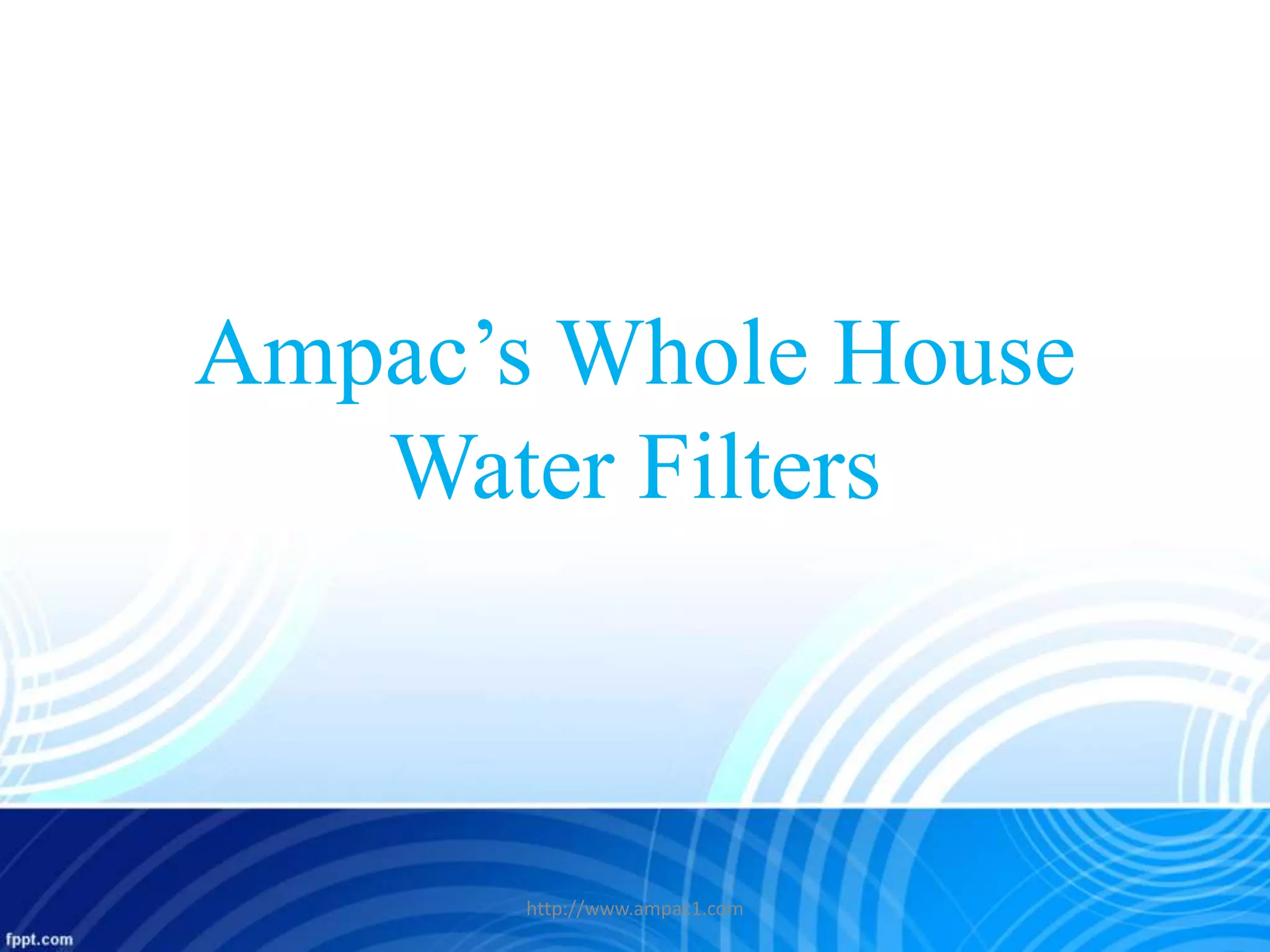 Whole house water filters | PPT