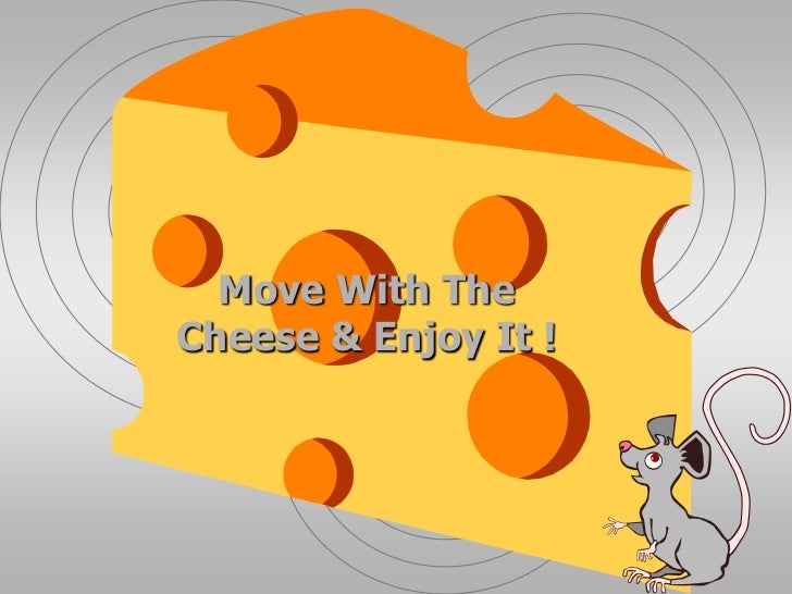Who moved my cheese?