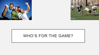 Who's for the Game? | PPTX