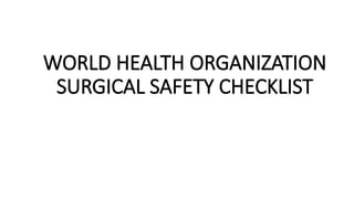 World Health Organization SURGICAL CHECKLIST.pptx