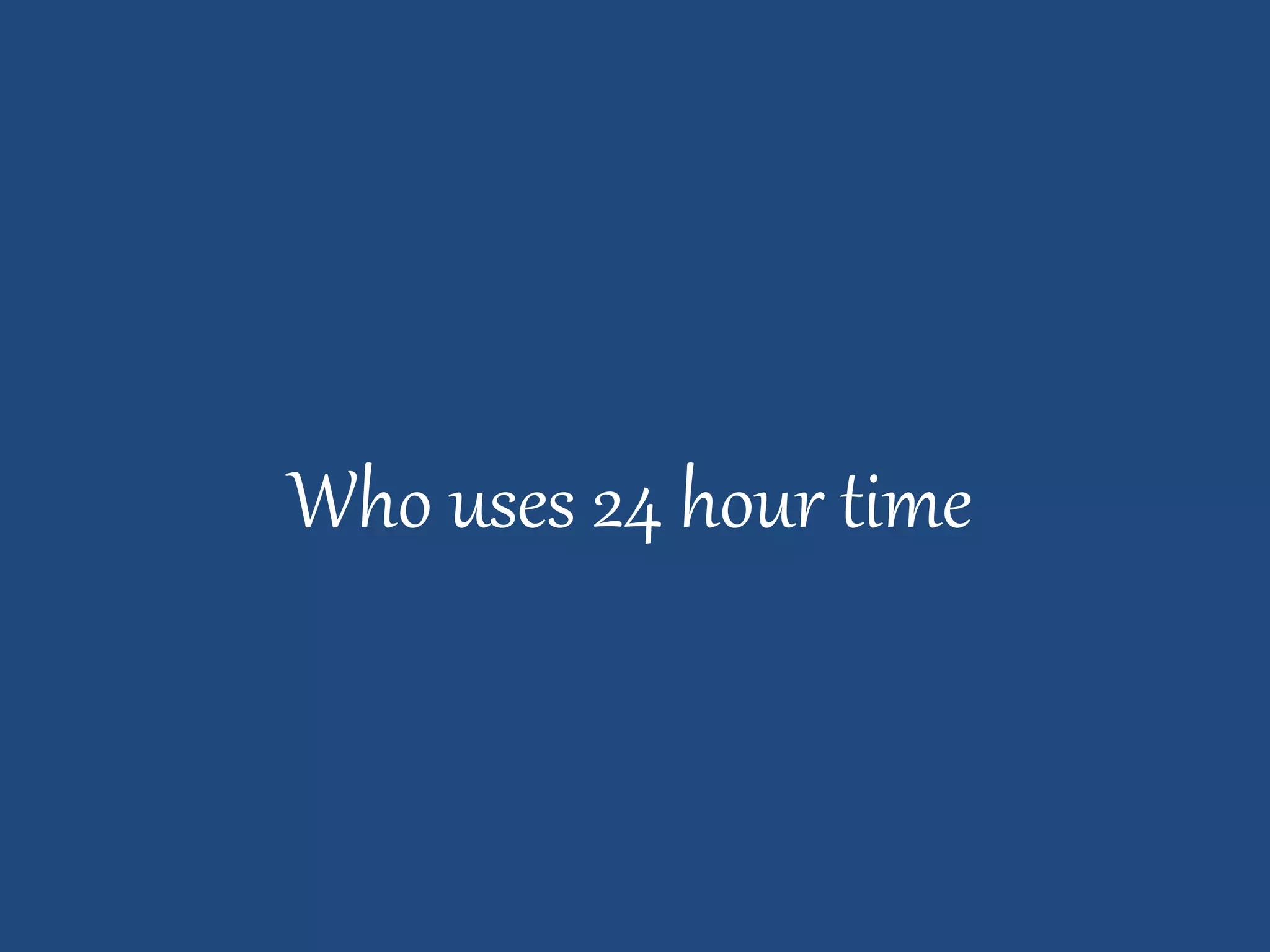 Who uses 24 hour time | PPT