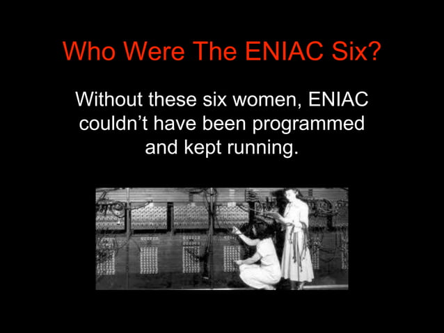 Who were the ENIAC Six? Why were these woman critical to computing? | PPT