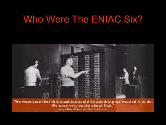 Who were the ENIAC Six? Why were these woman critical to computing? | PPT
