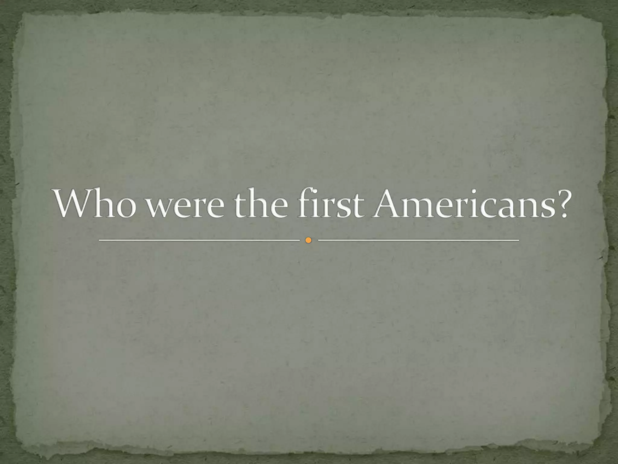 Who were the first americans | PPT