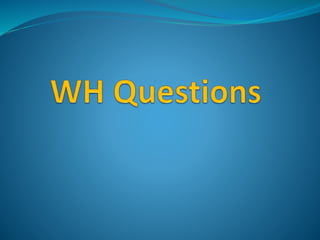 Wh questions | PPTX