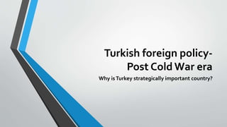 Turkish foreign policy-Post cold war era | PPTX