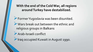 Turkish foreign policy-Post cold war era | PPTX