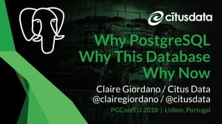 Why PostgreSQL Why This Database Why Now? | PostgreSQL Conference Europe 2018 | Claire Giordano ...