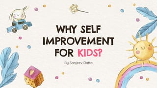 Why is there need for Self Improvement for Kids? | PPTX