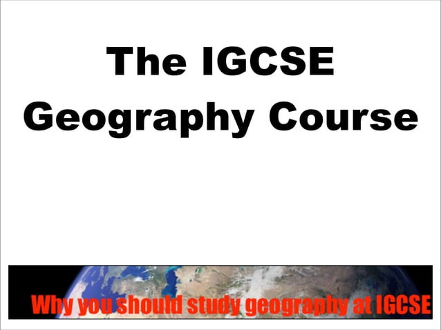 geographyalltheway.com: Why Study IGCSE Geography | PPT
