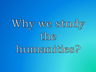 Why study the humanities. | PPT