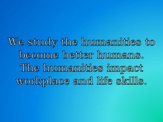 Why study the humanities. | PPTX