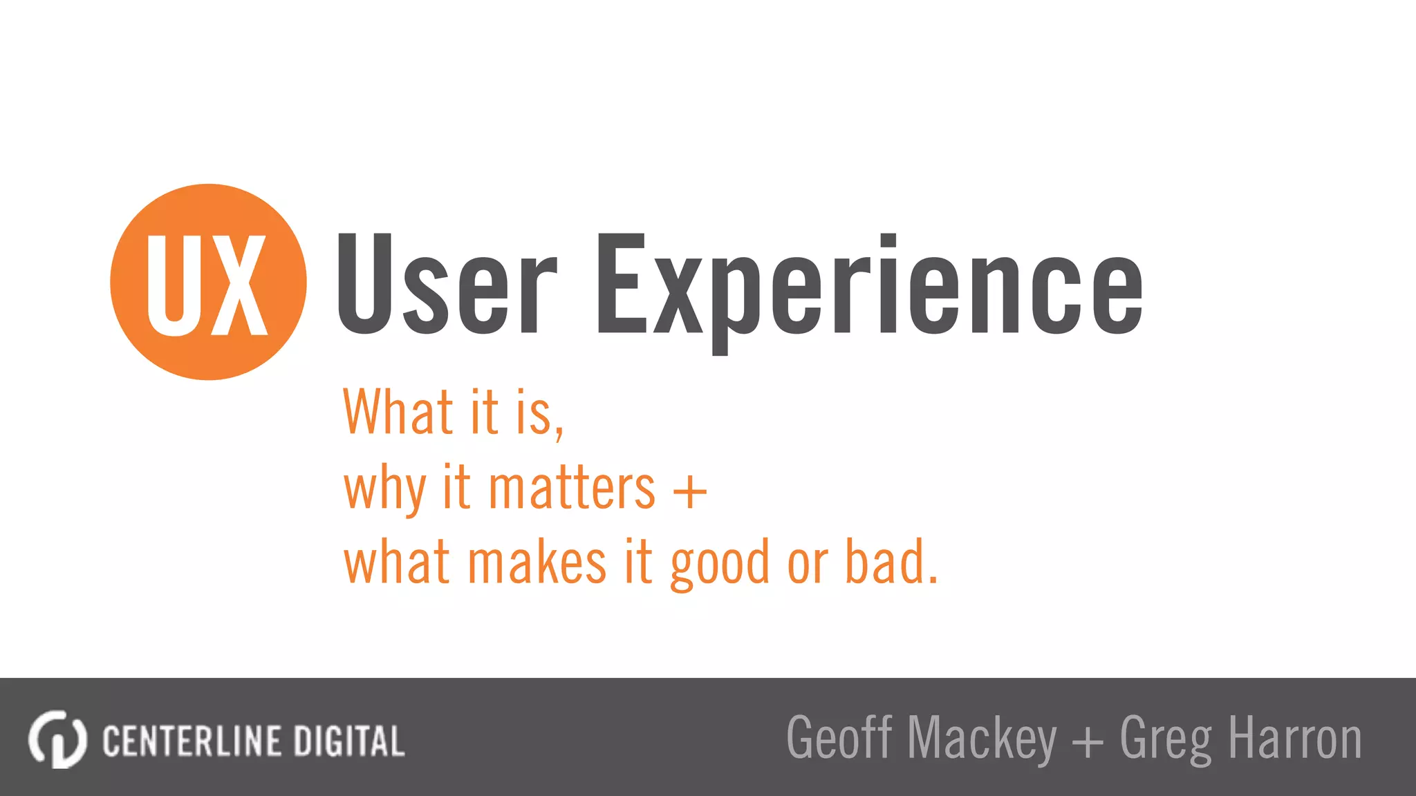 Why User Experience Matters | By UX Professionals from Centerline Digital | PDF