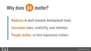 Why User Experience Matters | By UX Professionals from Centerline Digital | PPT