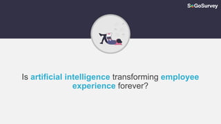 Why Artificial Intelligence is Transforming Employee Experience Forever | SoGoSurvey | PPT