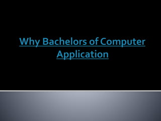 Why bachelors of computer application | PPT