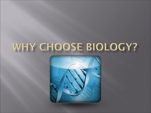 Why choose biology | PPT | Biological Sciences | Science