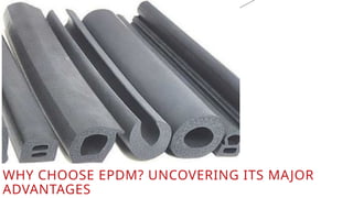 Why Choose EPDM? Uncovering Its Major Advantages | PPTX