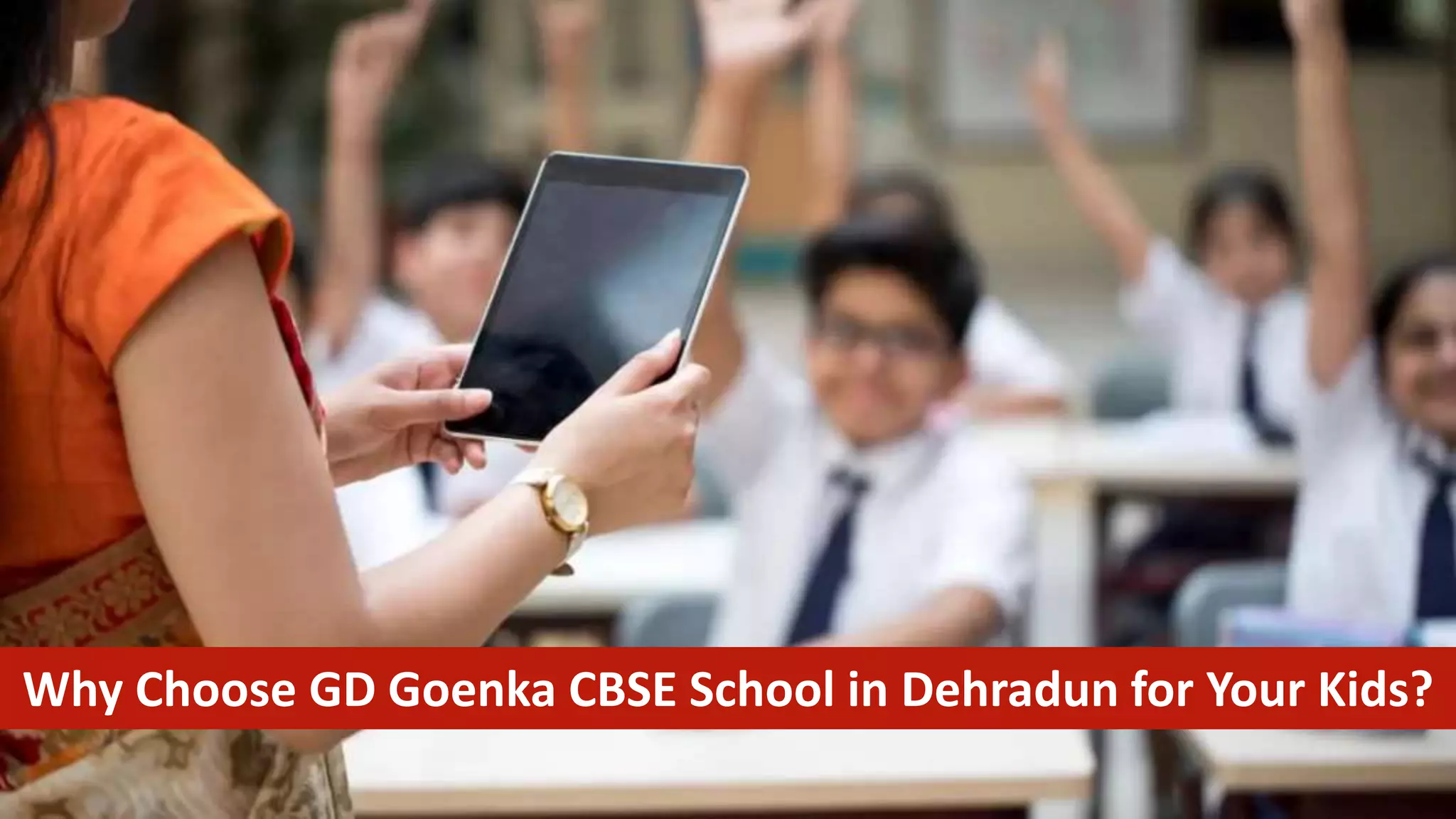 Why Choose GD Goenka CBSE School in Dehradun for Your Kids | PPTX