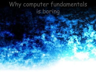 Why computer fundamentals is boring | PPTX