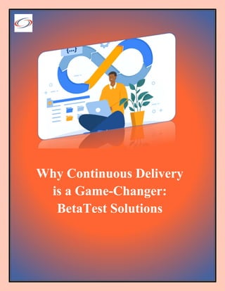 Why Continuous Delivery is a Game-Changer BetaTest Solutions Reveals ...