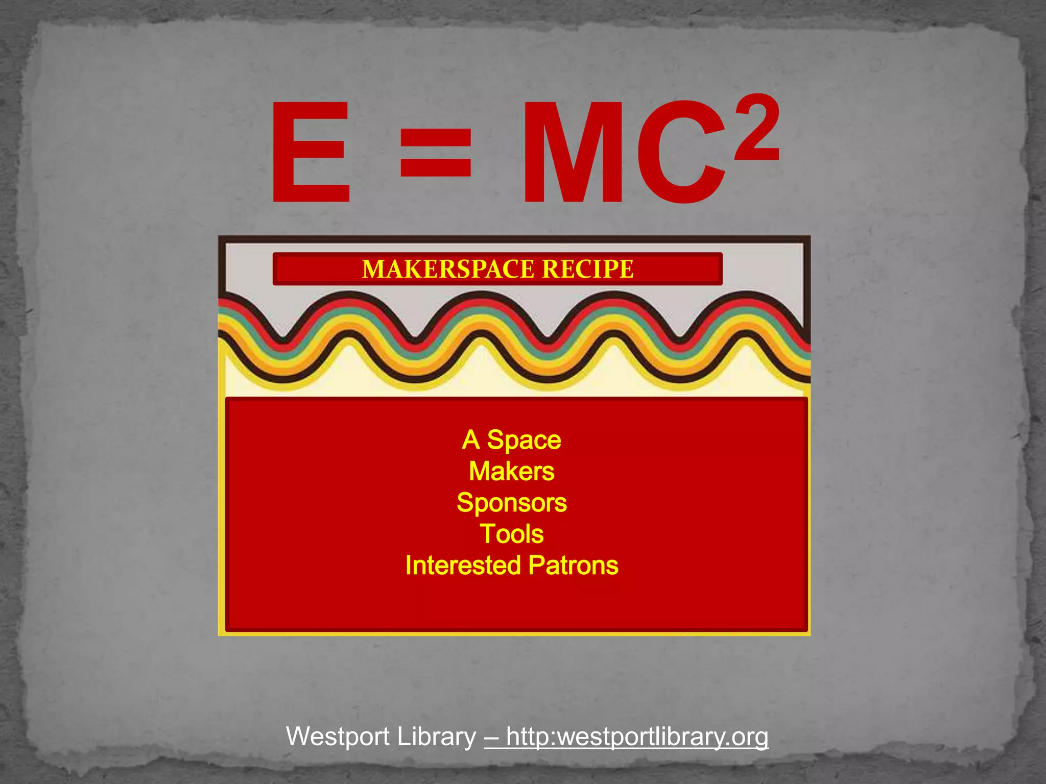 Makerspaces: A New Wave of Library Service: The Westport (CT) Public Library | PPTX
