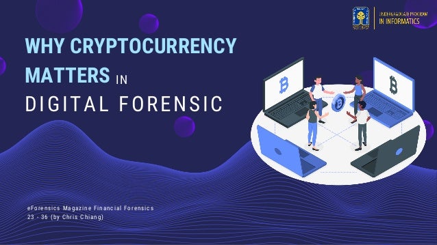 Why Cryptocurrency Matters in Digital Forensic Investigations.pdf
