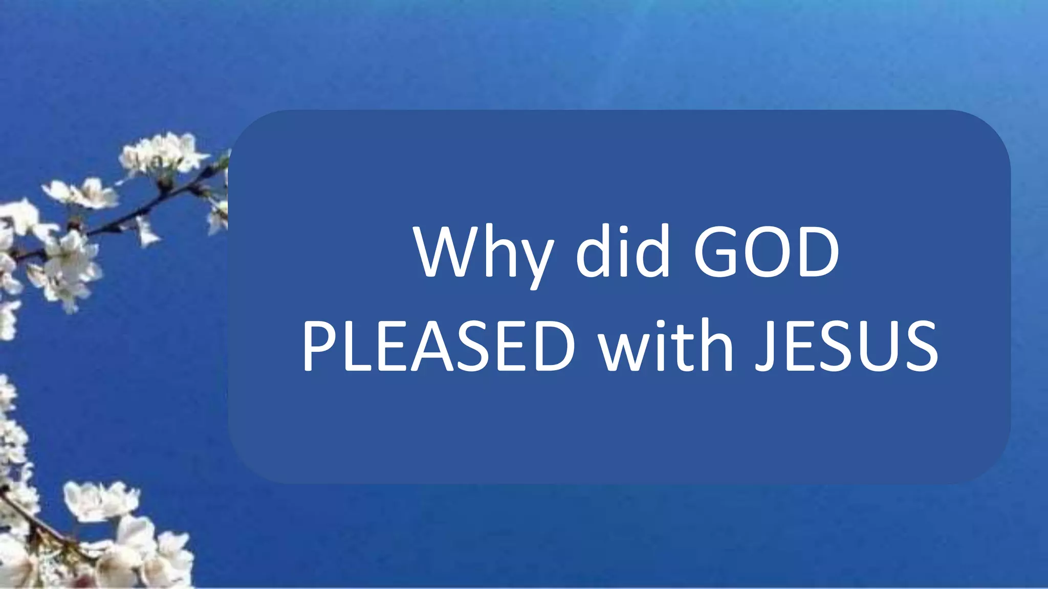 Why did God pleased with Jesus.pptx