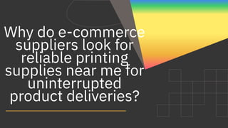 Why do e-commerce suppliers look for reliable printing supplies near me ...