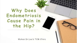 Why Does Endometriosis Cause Pain in the Hip | PPTX
