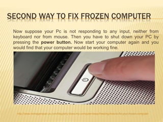 Why does my computer keep freezing how to fix your frozen computer | PPT