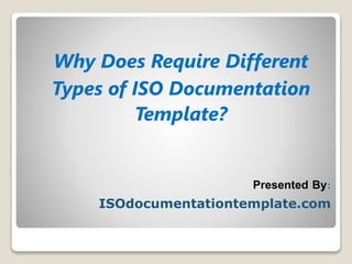 Why Does Require Different Types of ISO Documentation Template | PPT