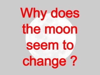 Why does the moon seem to change | PPTX | Science
