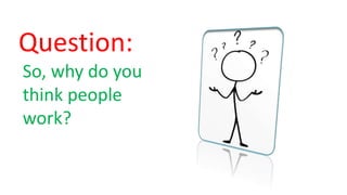 Why do people work | PPTX