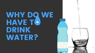 Why do we have to drink water | PPT