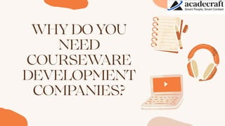 Why do you need courseware development companies.pptx