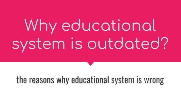 Why educational system is outdated | PPT
