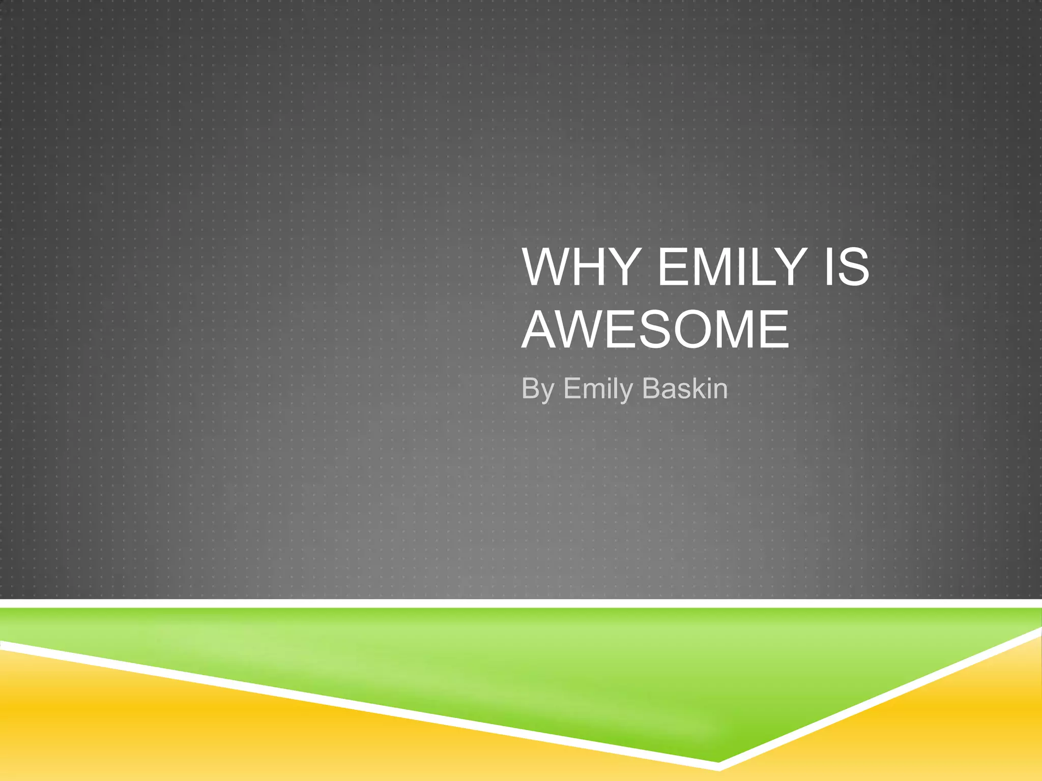 Why emily is awesome | PPTX