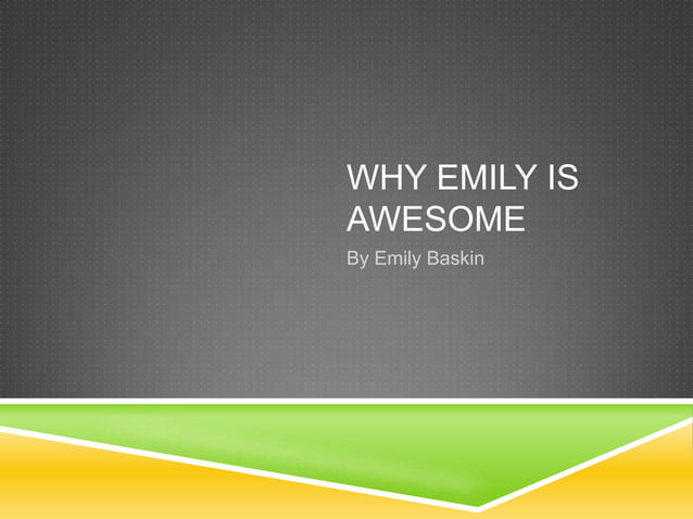Why emily is awesome | PPTX